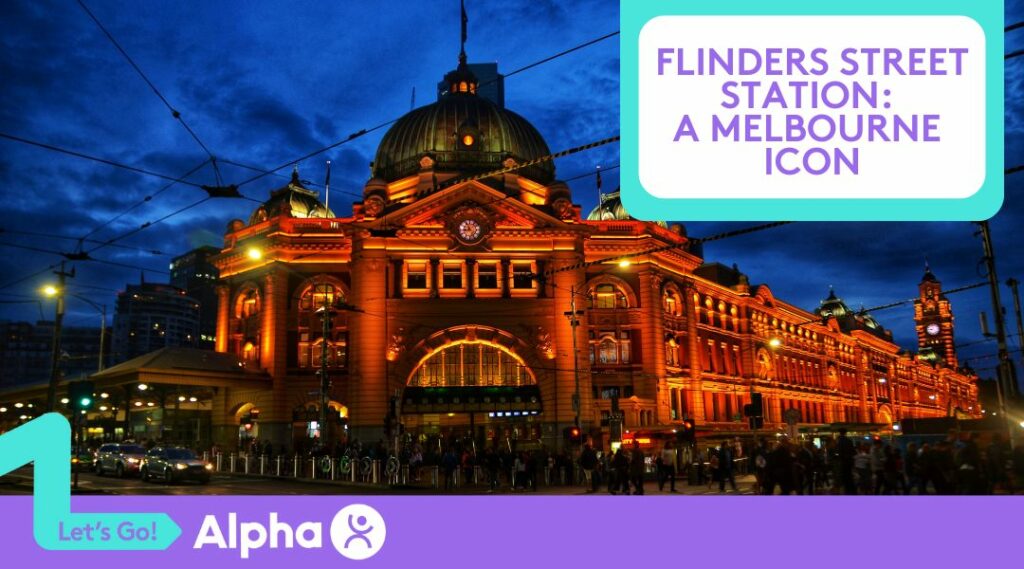 Flinders Street Station: A Melbourne Icon - Alpha Car Hire